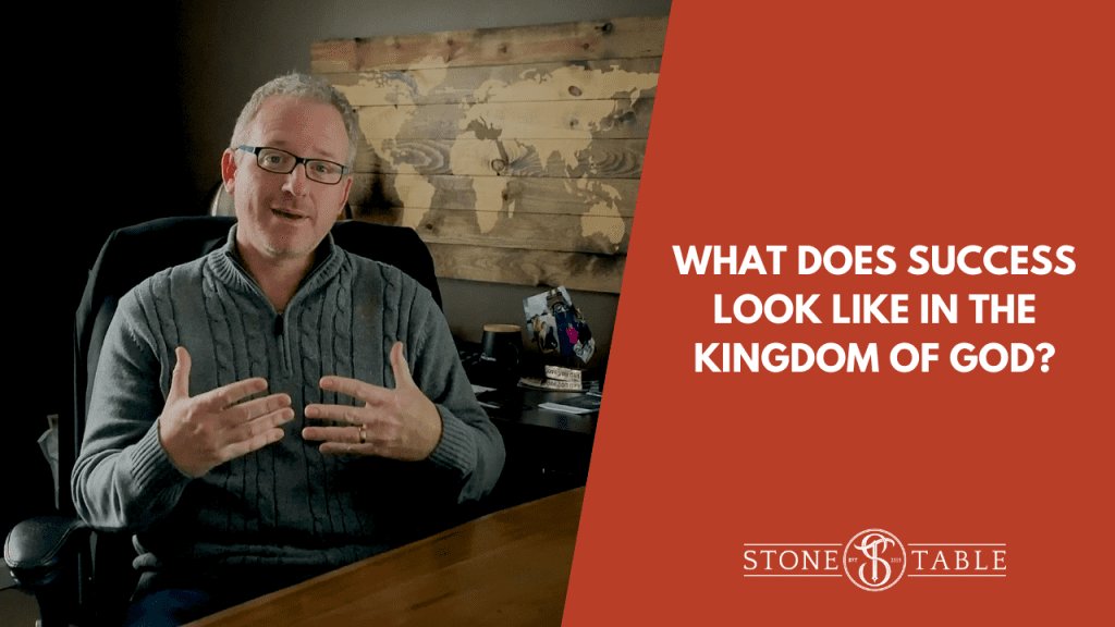 What does success look like in the Kingdom of God? - The Stone Table