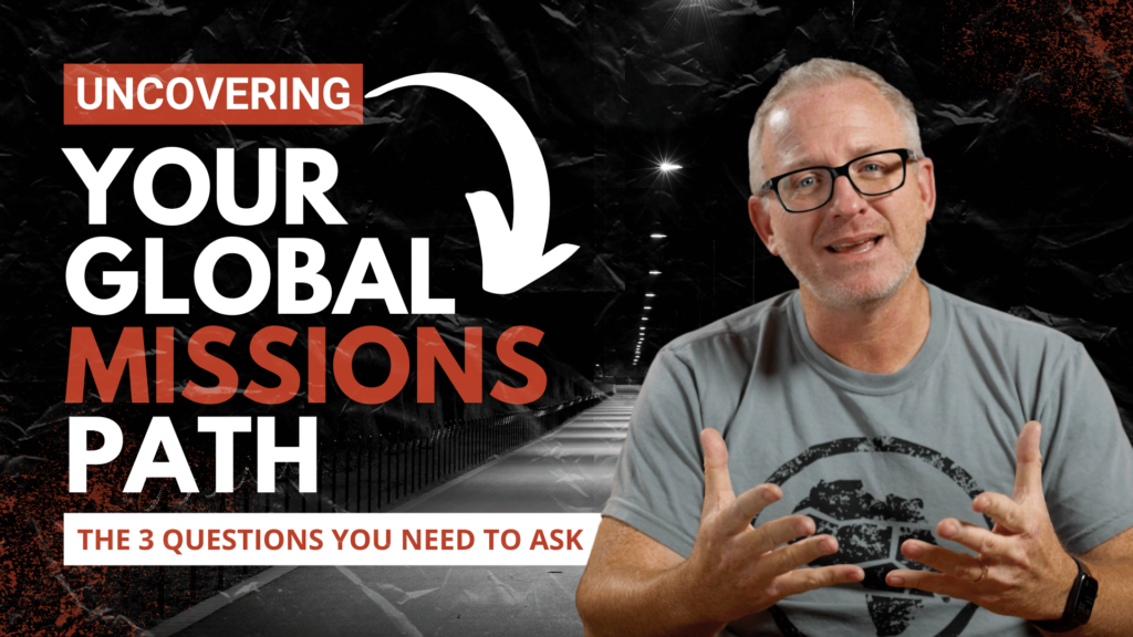 Uncovering Your Global Missions Path: The 3 Questions You Need to Ask ...