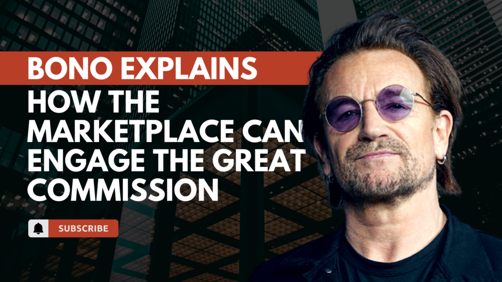 Bono Explains How The Marketplace Can Engage The Great Commission | U2s ...