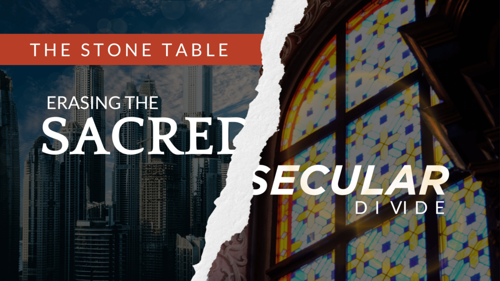 Erasing The Sacred Secular Divide - The Stone Table