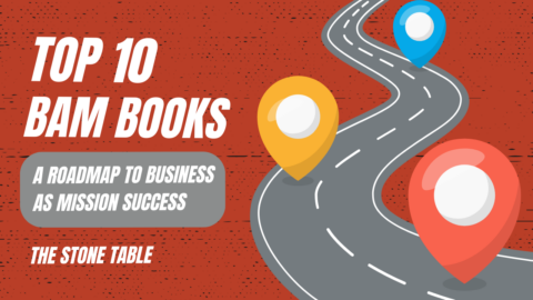 Top 10 BAM Books: Roadmap to Business as Mission Success - The Stone Table