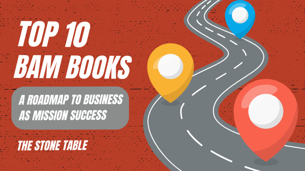 Top 10 BAM Books: Roadmap to Business as Mission Success - The Stone Table